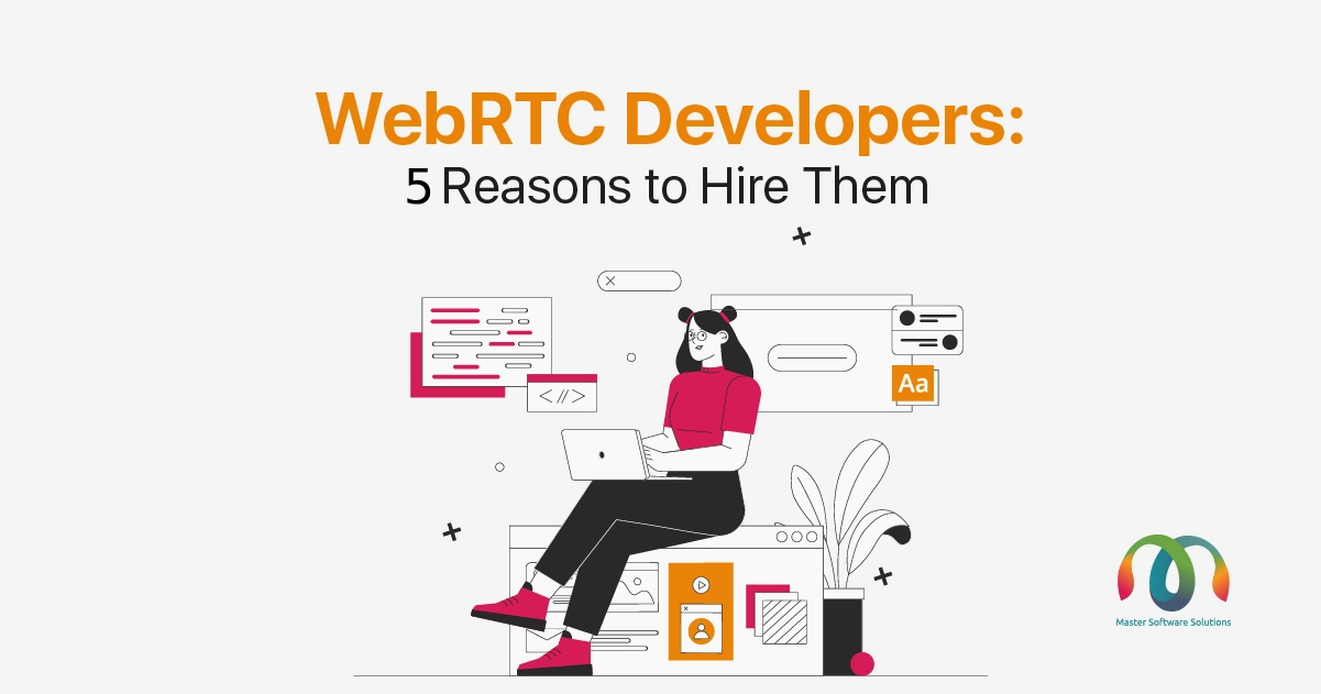 WebRTC Developers: 5 Reasons to Hire Them