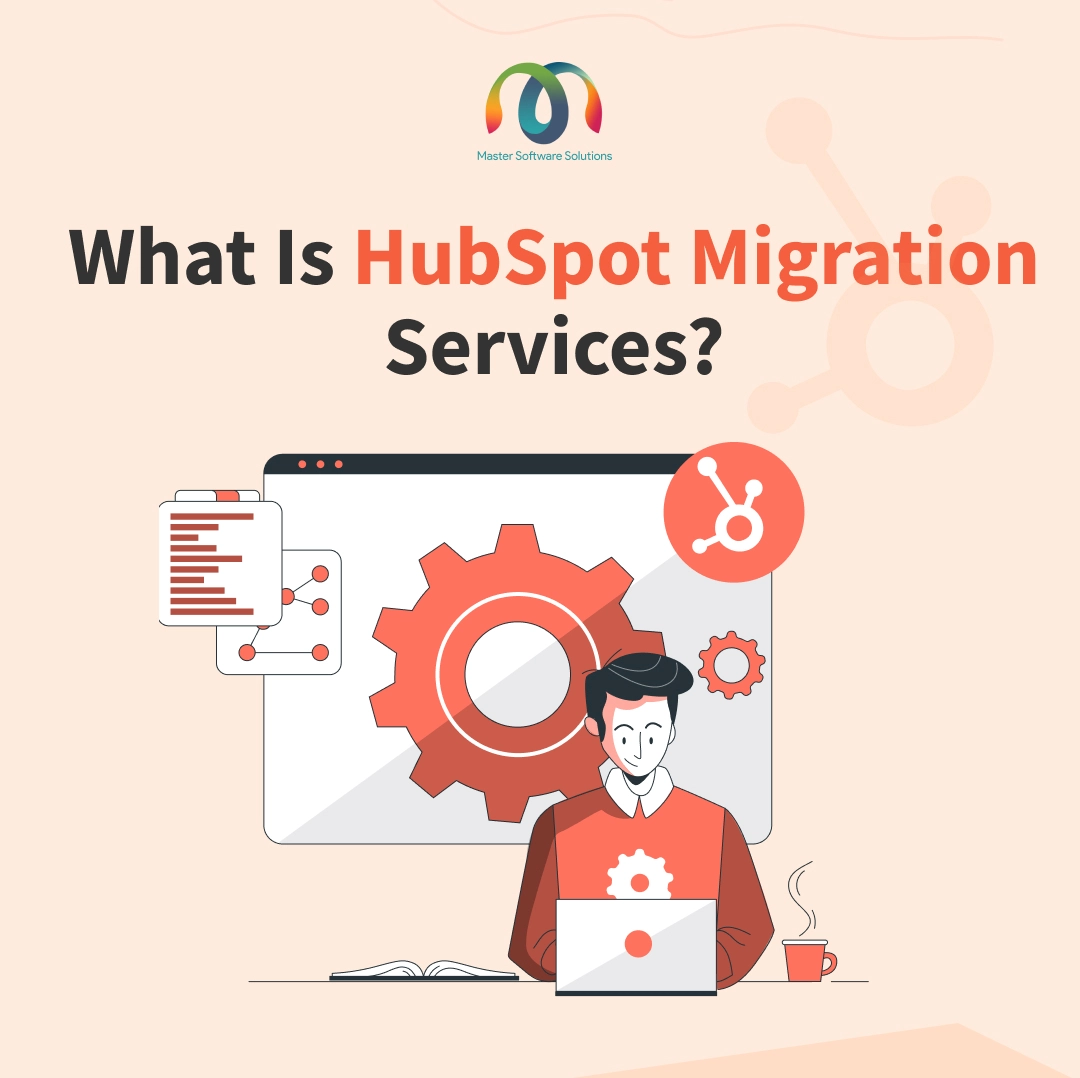 What is HubSpot Migration Services? - Master Software Solutions