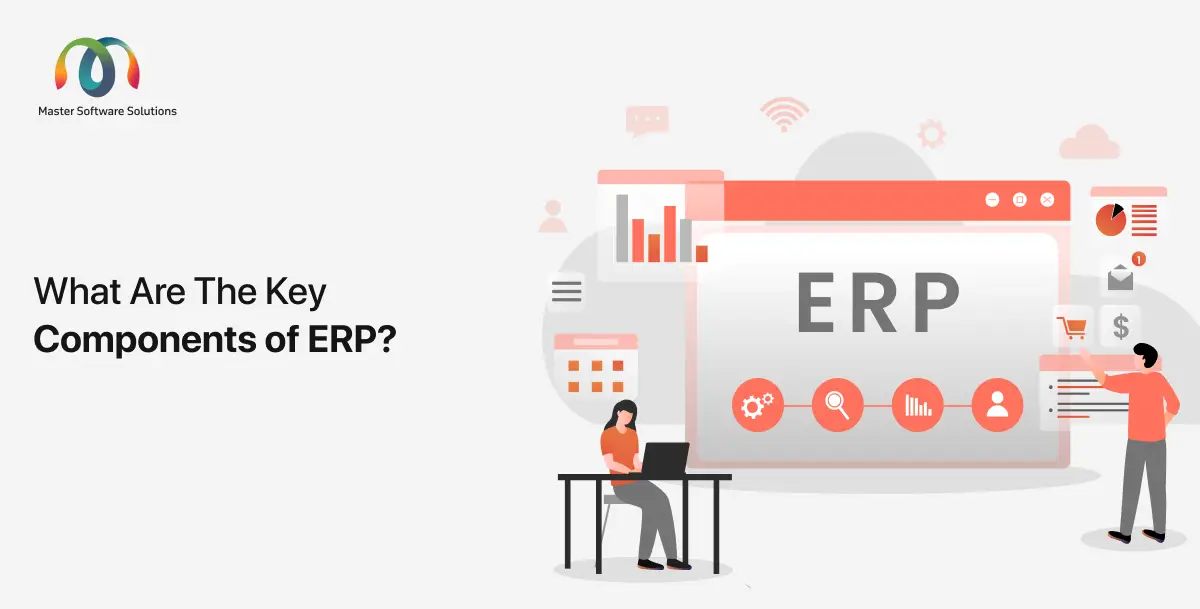 What Are The Key Components of ERP? - Master Software Solutions